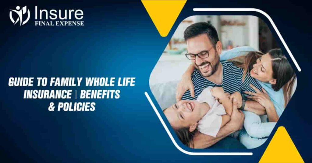 Family Whole Life Insurance | Benefits & Policy Guide