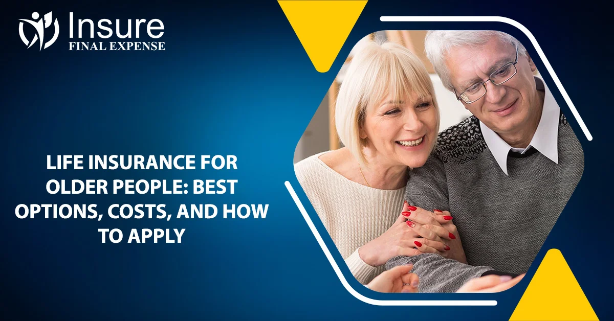 Life Insurance for Older People: Options & Costs