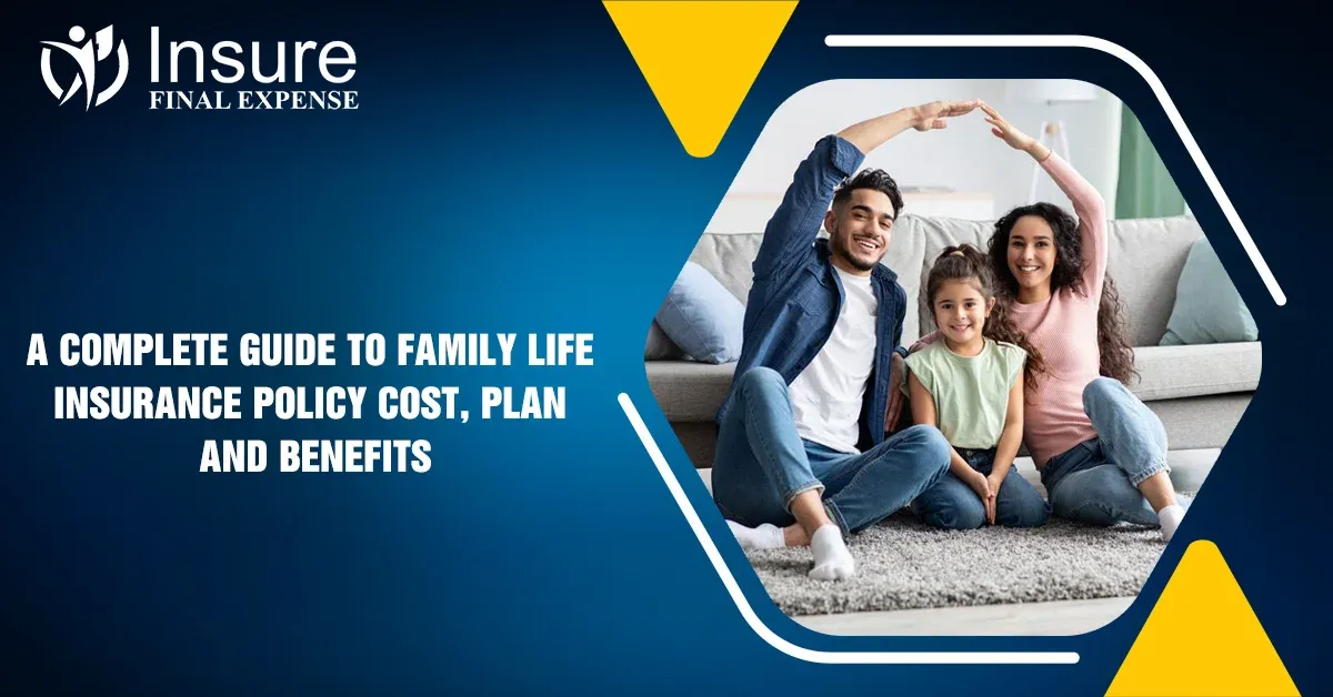 Family Life Insurance Guide: Costs, Plans, and Benefits